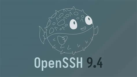 Openssh 94 Is A Bugfix Release That Adds Some New Features