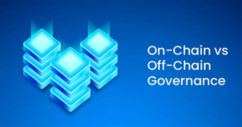 Blockchain Governance Models Examining On Chain Vs Off Chain Governance