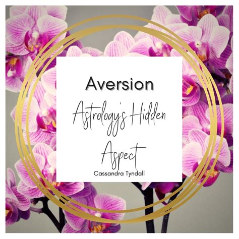 Aversion Astrologys Hidden Aspect Cassandra Tyndall