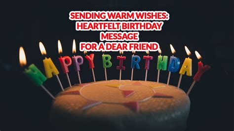 Sending Warm Wishes Heartfelt Birthday Message For A Dear Friend