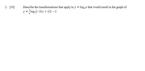 Solved Describe The Transformations That Apply To Y Log2x