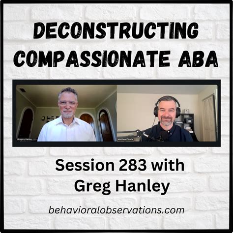Deconstructing Compassionate Aba Session 283 With Greg Hanley The