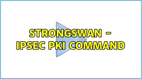 strongswan ipsec pki command youtube