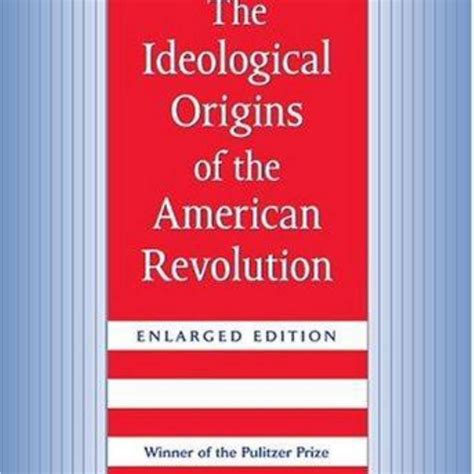 The Ideological Origins Of The American Revolution By Bernard Bailyn