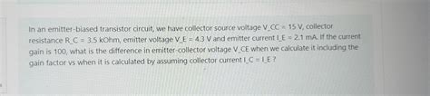 Solved In An Emitter Biased Transistor Circuit We Have