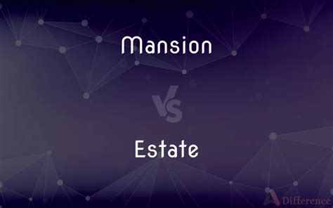 Mansion Vs Estate — Whats The Difference