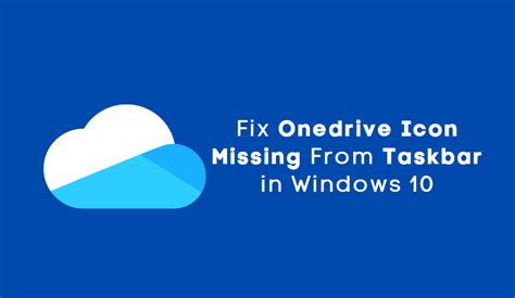 Fix Onedrive Icon Missing From Taskbar In Windows