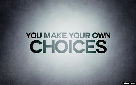 My Choices Quotes QuotesGram