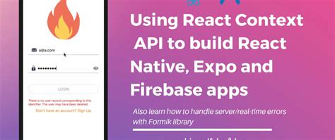 How To Use React Context Api To Build React Native Expo And Firebase