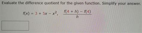 solved evaluate the difference quotient for the given
