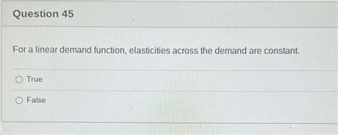 Solved Question 45for A Linear Demand Function Elasticities