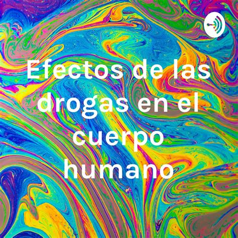Efectos De Las Drogas En El Cuerpo Humano Podcast — Apple Podcasts