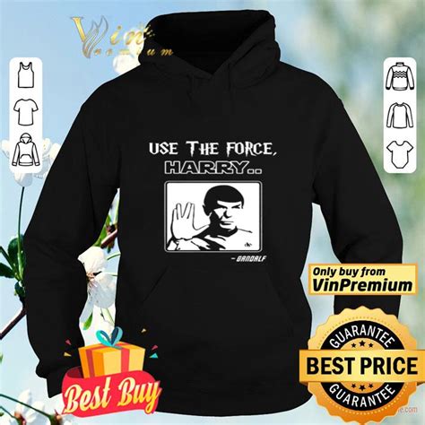 Use The Force Harry Shirt Hoodie Sweater Longsleeve T Shirt