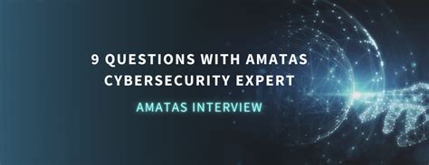 9 Questions With Amatas Cybersecurity Expert Amatas