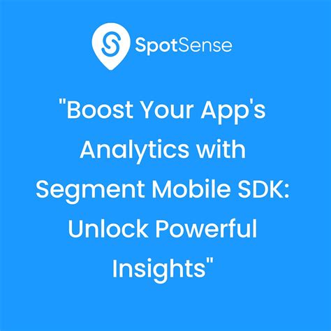 Boost Your Apps Analytics With Segment Mobile Sdk Unlock Powerful
