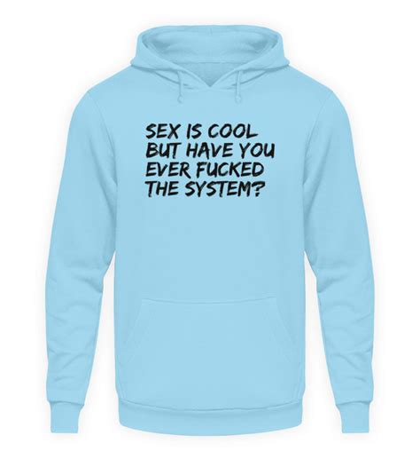 Hoodie Buben • Sex Is Cool But Have You Ever Fucked The System Hell
