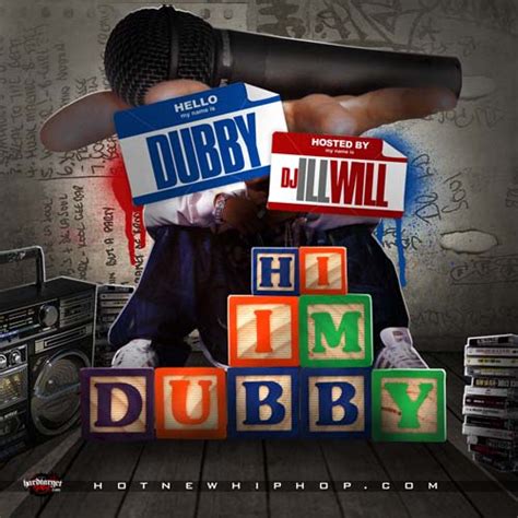 Dubby Hi Im Dubby Hosted By Dj Ill Will