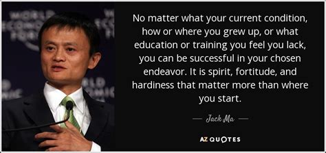 Jack Ma Quote No Matter What Your Current Condition How Or Where You