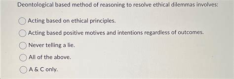 Solved Deontological Based Method Of Reasoning To Resolve