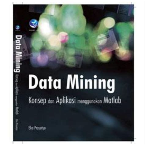Jual Buku Data Mining Konsep Dan Aplikasi Menggunakan Matlab Penulis