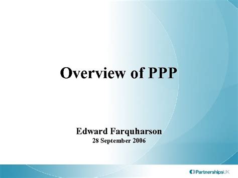 Overview Of Ppp Edward Farquharson 28 September 2006