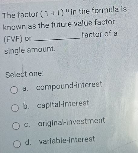 Solved The Factor 1in In The Formula Is Known As The Future Value