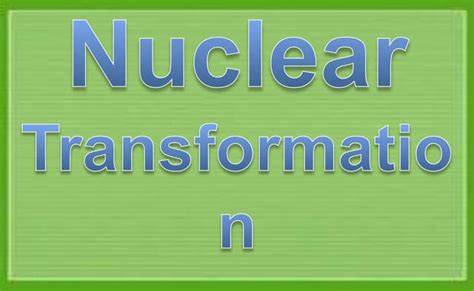 Nuclear Transformation Physics Pptx