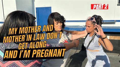 My Mother And Mother In Law Dont Get Along And Im Pregnant Part 2