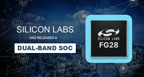 Silicon Labs New Dual Band Wireless Soc