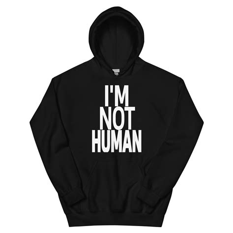 Im Not Human Hoodie Kwasi Kao