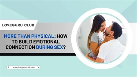 More Than Physical How To Build Emotional Connection During Sex