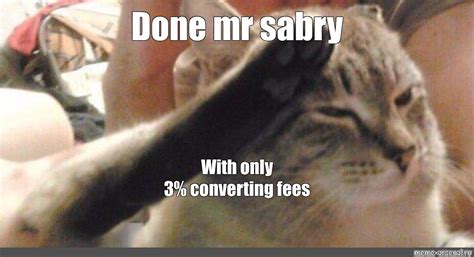 Meme Done Mr Sabry With Only 3 Converting Fees All Templates Meme