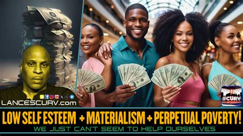 Low Self Esteem Plus Materialism Equals Perpetual Poverty Lancescurv