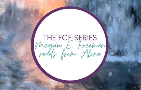 First Chapter Friday Megan E Freeman Reads From Alone Spark Creativity