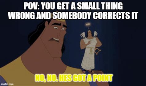 No No Hes Got A Point Imgflip