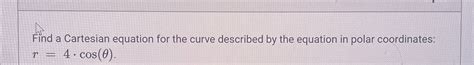 Solved Find A Cartesian Equation For The Curve Described By Chegg