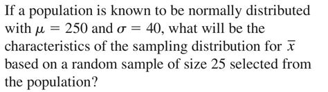 Solved If A Population Is Known To Be Normally Distributed With μ 250 And σ 40 What Will Be