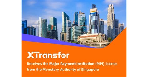 Xtransfer Officially Receives Mpi License From The Monetary Authority Of Singapore Xtransfer Officially Receives Mpi License From The Monetary Authority Of Singapore