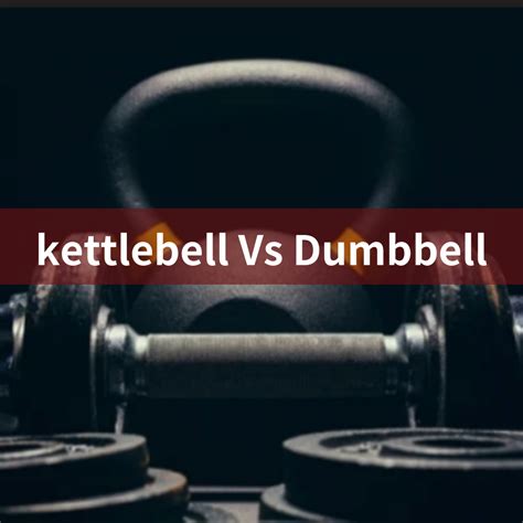 Kettlebell Vs Dumbbell The Ultimate Showdown For Your Home Gym