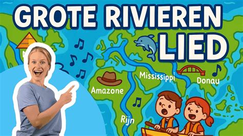 Het Grote Rivieren Lied Leer Over De Grootste Rivieren Die Er Zijn