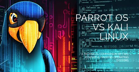 Parrot Os Vs Kali Linux A Head To Head Comparison 2024