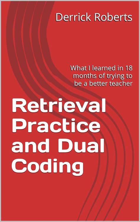 Retrieval Practice And Dual Coding What I Learned In 18 Months Of Trying To Be A