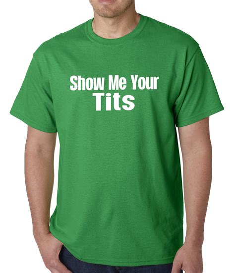 Show Me Your Tits Mens T Shirt Be Wild Bewild