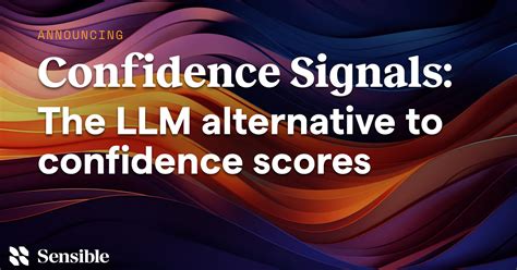 Confidence Signals The Llm Alternative To Confidence Scores Sensible