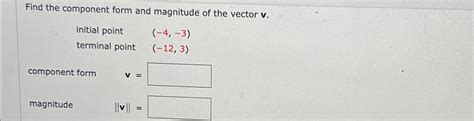 solved find the component form and magnitude of the vector