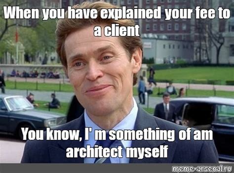 Meme When You Have Explained Your Fee To A Client You Know I M