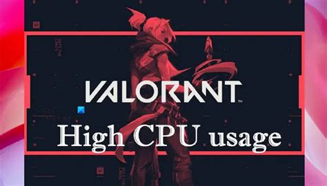 Why Is Valorant Using So Much CPU Robots Net