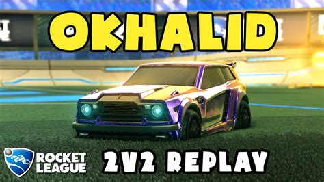 Okhalid Ranked 2v2 Pov 532 Rocket League Replays Youtube
