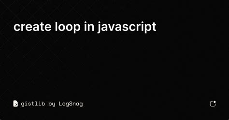 Gistlib Create Loop In Javascript