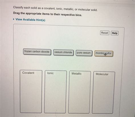 Solved Classify Each Solid As A Covalent Ionic Metallic